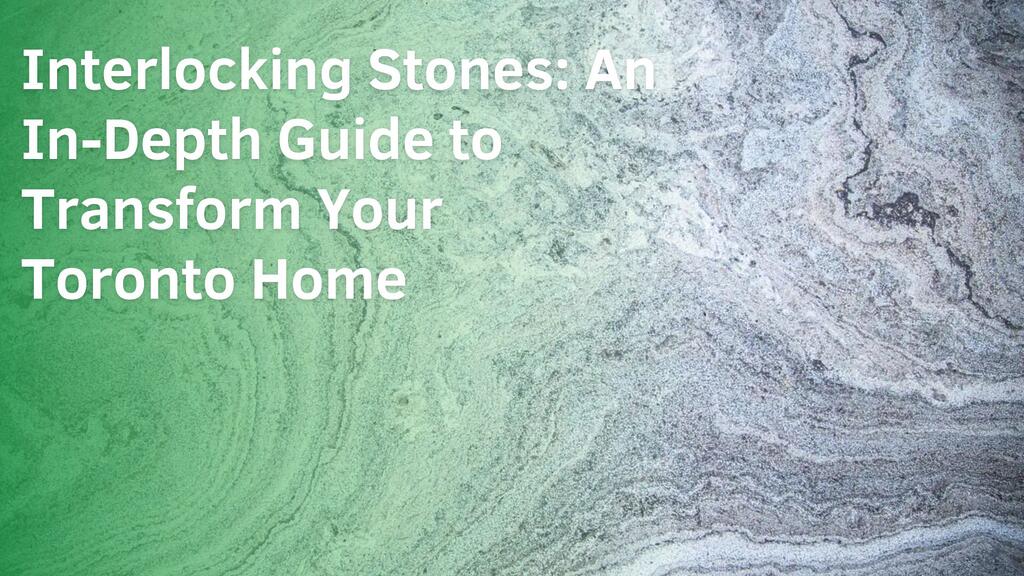 Interlocking Stones in Toronto: Upgrade Your Home #1